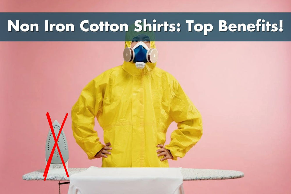 Non Iron Cotton Shirts: Top Benefits for Busy Men