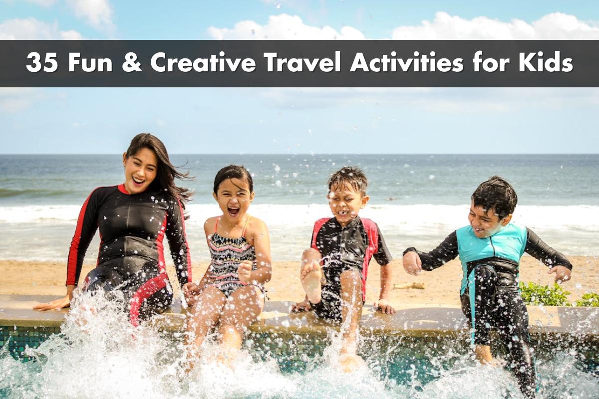 35 Fun & Creative Travel Activities for Kids: Road Trips, Flights, and